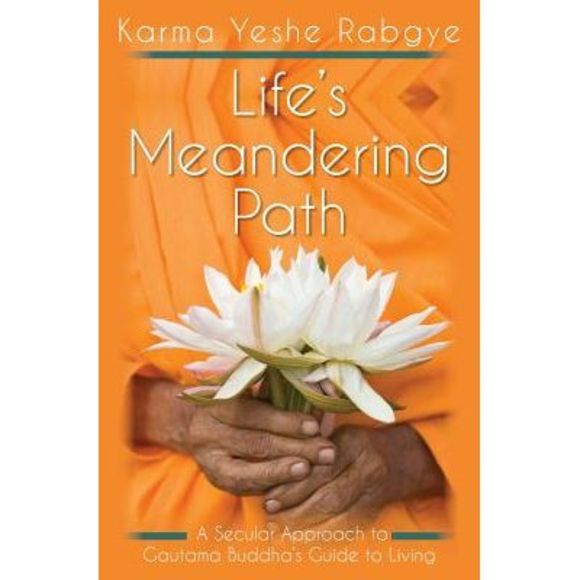Karma Yeshe Rabgye | Other | Lifes Meandering Path A Secular Approach ...